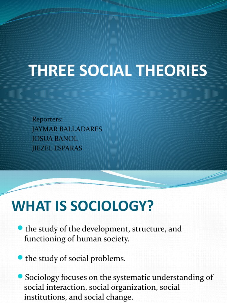 Three Social Theories - Dpe 102 | PDF | Sociology | Science