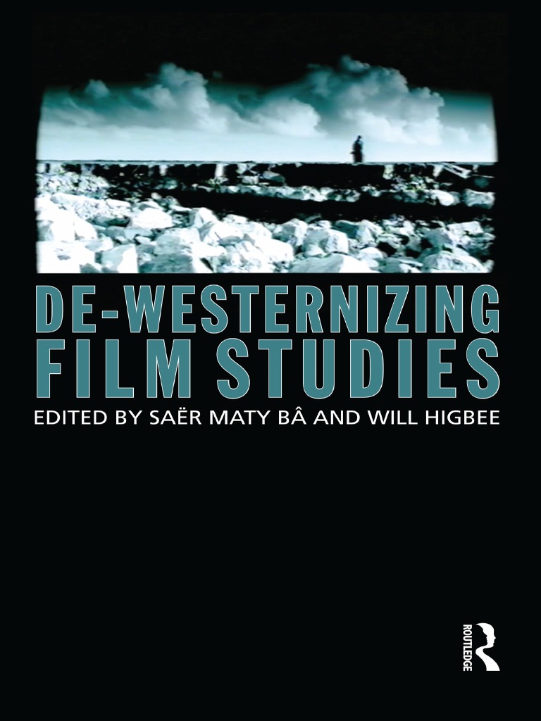 Bâ, Saër Maty Higbee, Will - De-Westernizing Film Studies (2012) | PDF ...