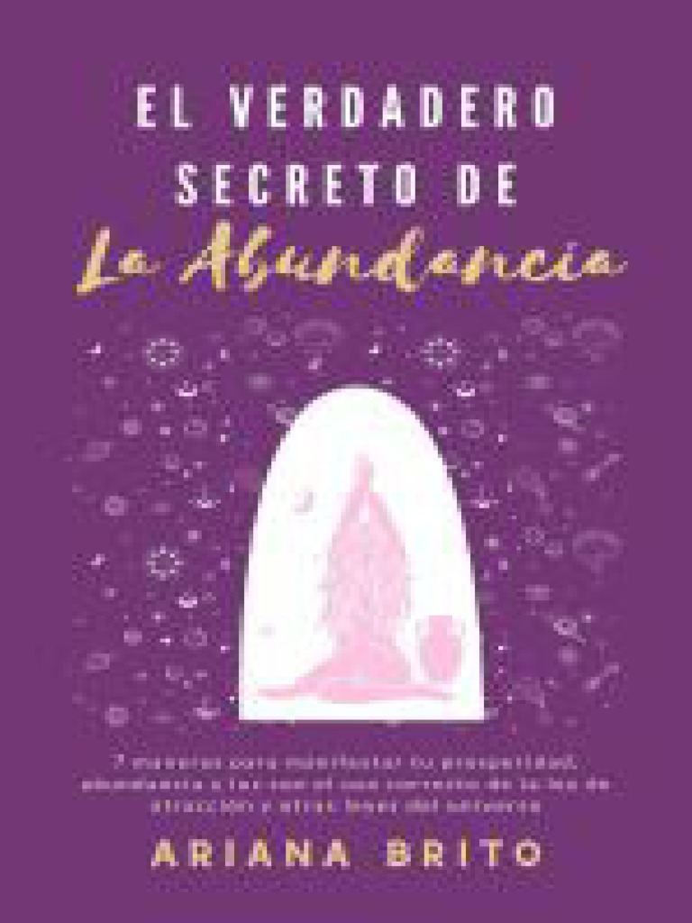 El Verdadero Secreto De La Abundancia 7 Maneras Para Manifestar Tu
