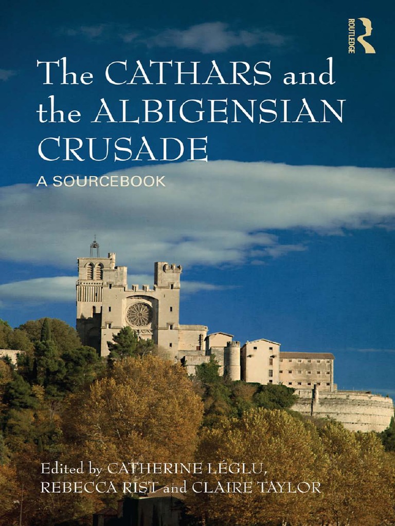 The Cathars and The Albigensian Crusade A Sourcebook by Catherine Léglu ...