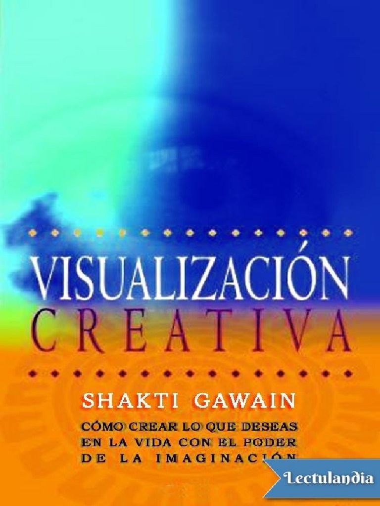 Visualizacion Creativa - Shakti Gawain | PDF | Pensamiento | Experiencia