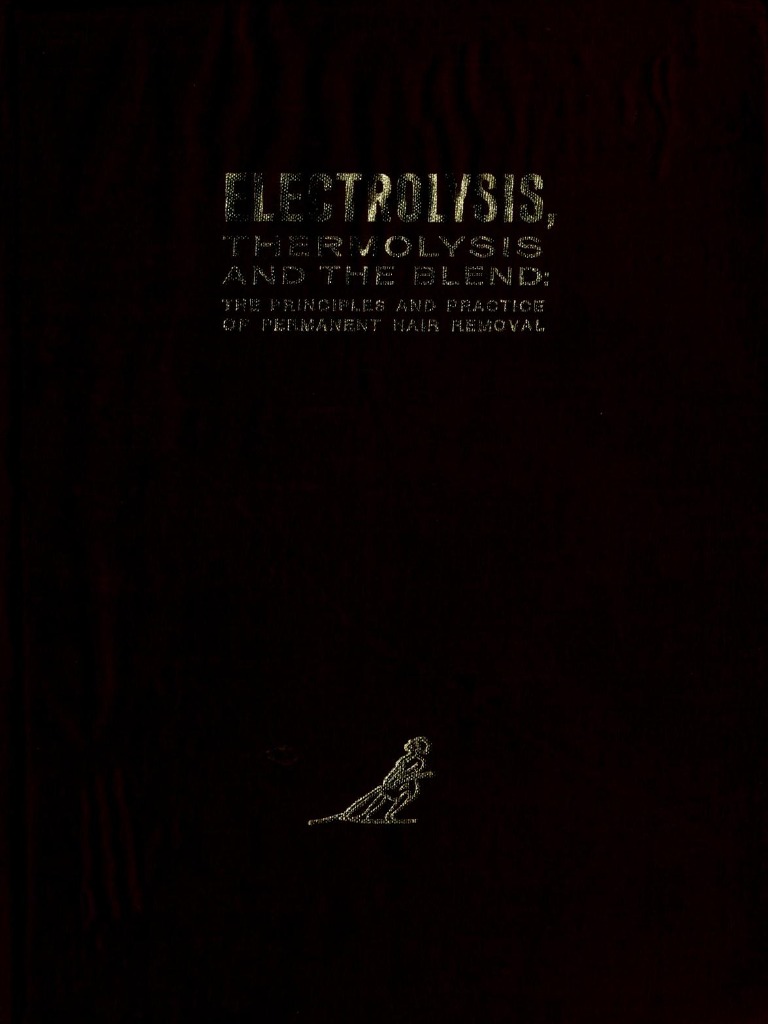 Electrolysis, Thermolysis, and The Blend The Principles and Practice of Permanent Hair Removal ...