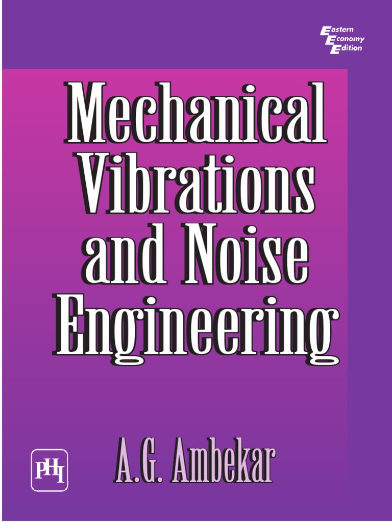 Ashok G. Ambekar - Mechanical Vibrations and Noise Engineering-PHI Learning Private Limited ...