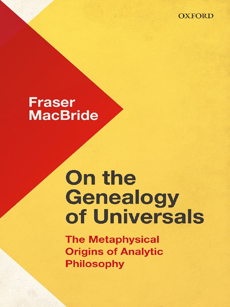 Fraser MacBride - On The Genealogy of Universals - The Metaphysical ... Fraser MacBride - On The Genealogy of Universals - The Metaphysical ...