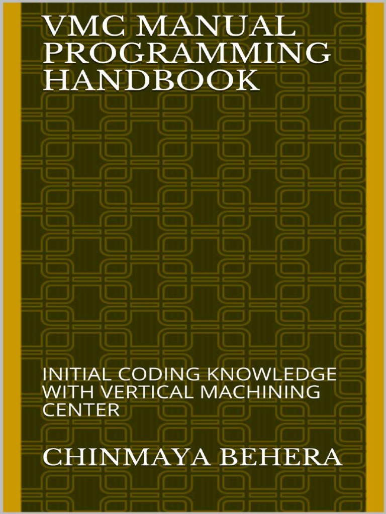 VMC Manual Programming Handbook - Chinmaya Behera | PDF | Numerical Control | Machining