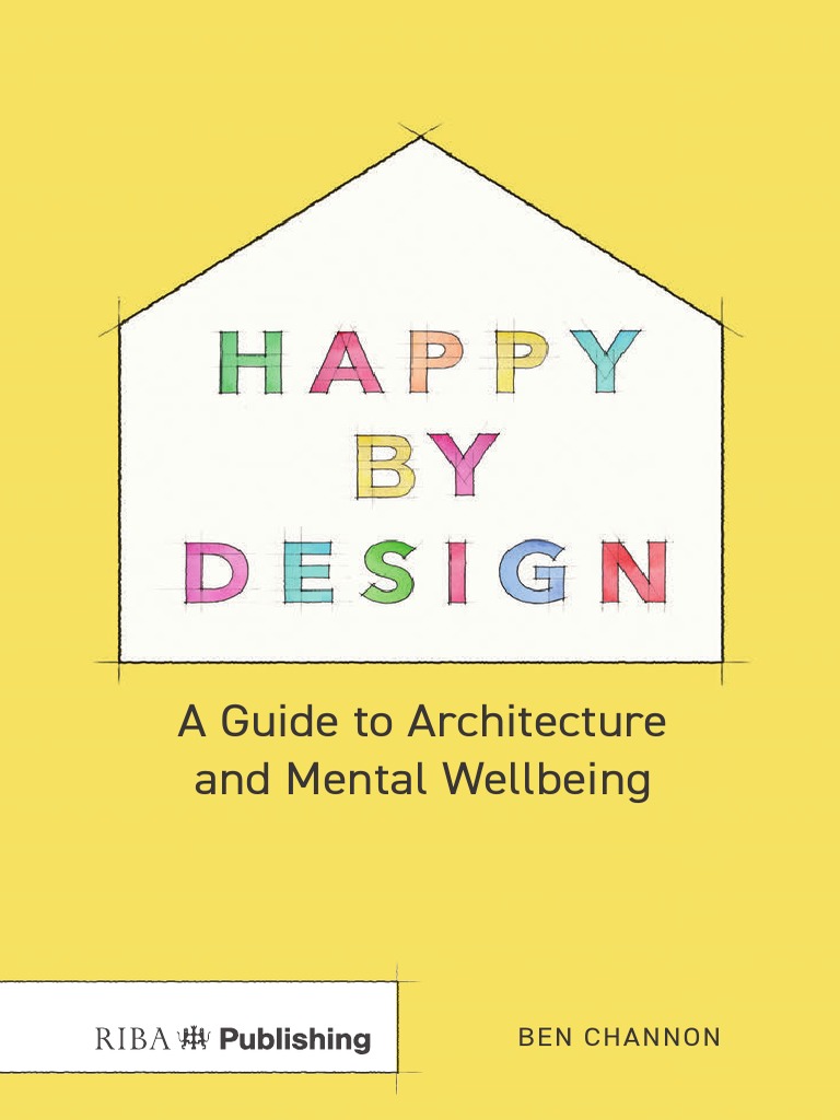 Happy by Design A Guide To Architecture and Mental Wellbeing by Ben ...