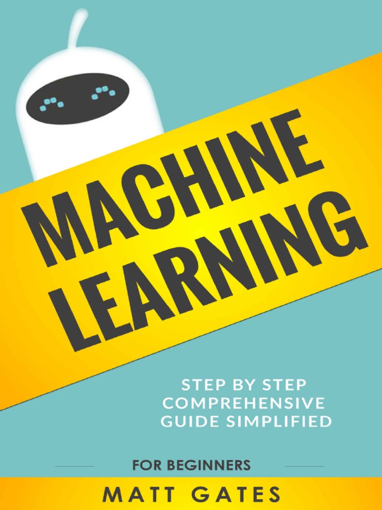 Machine Learning - For Beginners Your Definitive Guide For Neural Networks, Algorithms, Random ...
