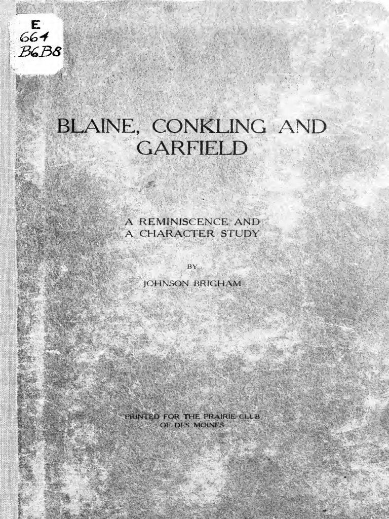 Blaine, Conkling and Garfield A Reminiscence and A Character Study | PDF