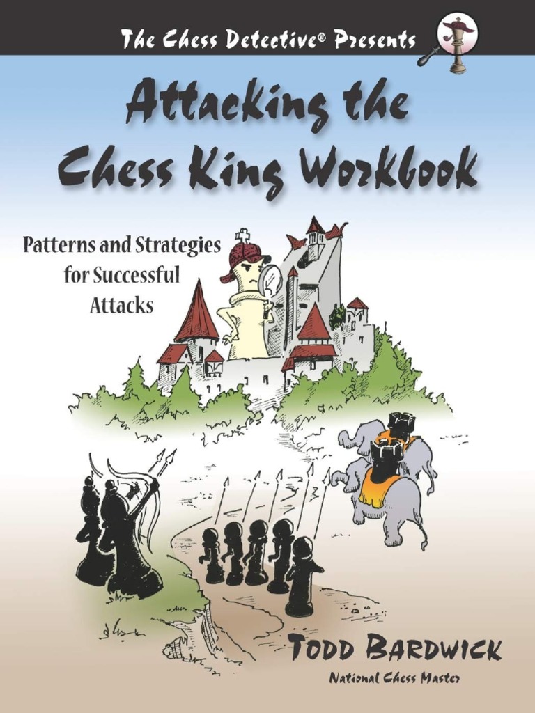 Attacking The Chess King Workbook Patterns and Strategies For Successful Attacks by Todd ...