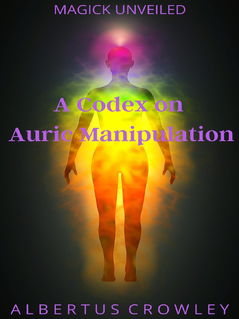 A Codex On Auric Manipulation | PDF | Meditation | Aura (Paranormal)