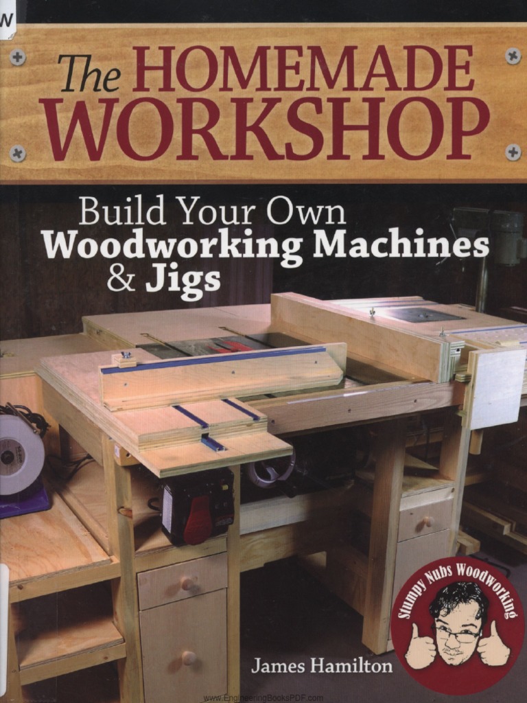 The Homemade Workshop Build Your Own Woodworking Machines and Jigs by ...