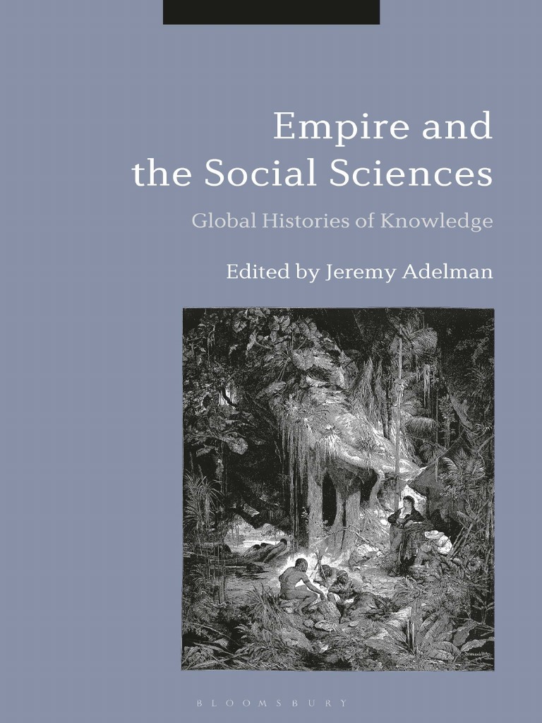 Jeremy Adelman - Empire and The Social Sciences - Global Histories of ...