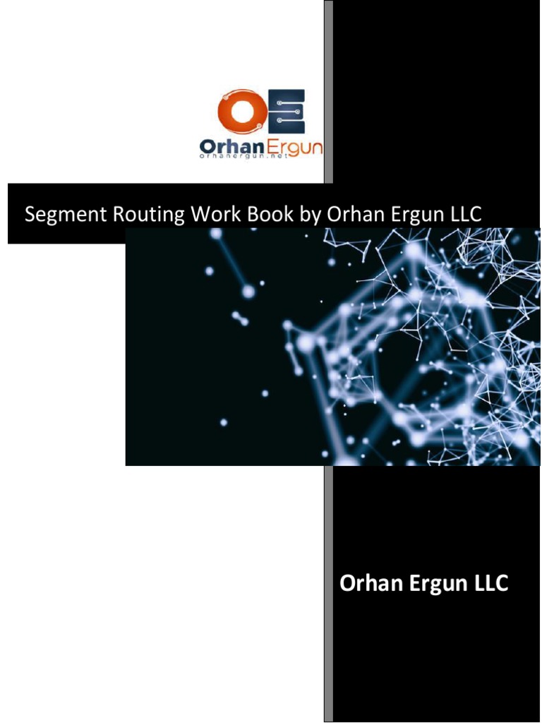 Segment Routing Work Book by Orhan Ergun LLC. Orhan Ergun LLC | PDF | Routing | Networking
