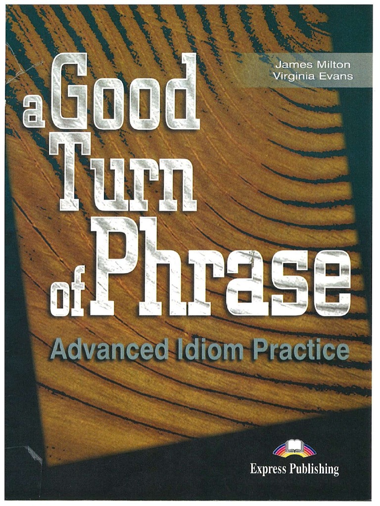 A Good Turn of Phrase, Advanced Idiom Practice | PDF