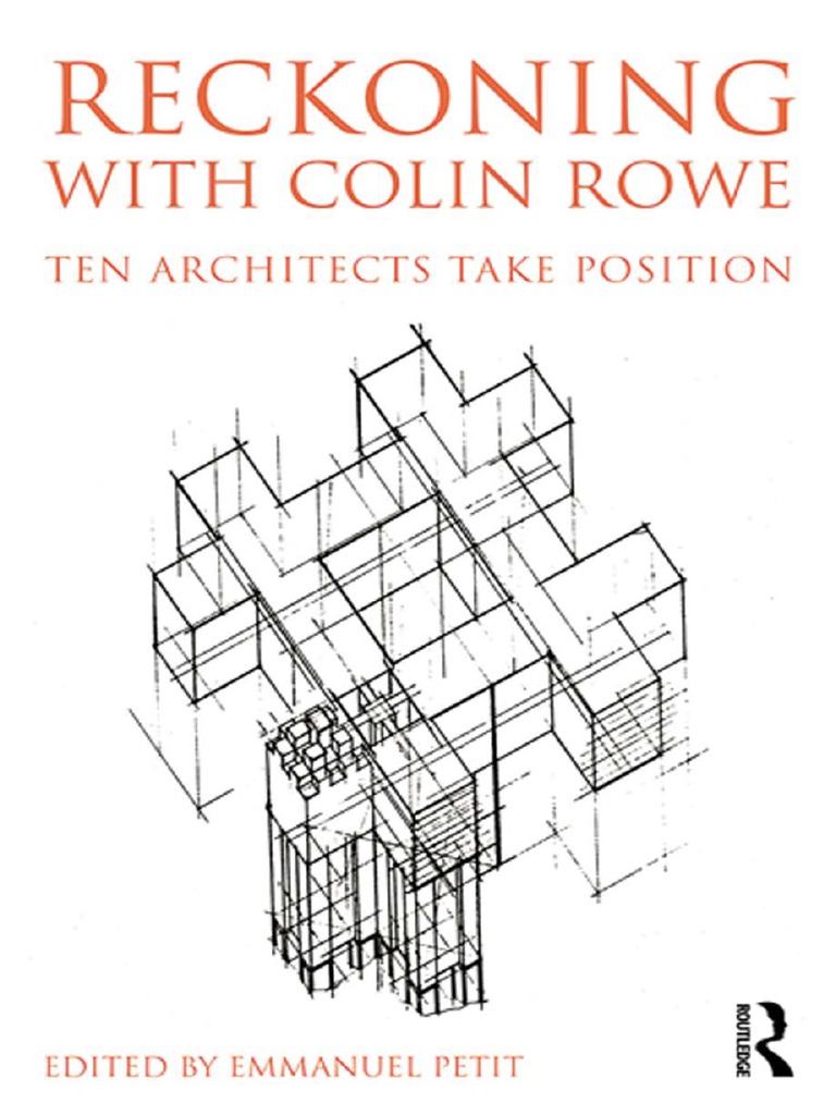 Reckoning With Colin Rowe Ten Architects Take Position (Maxwell ...