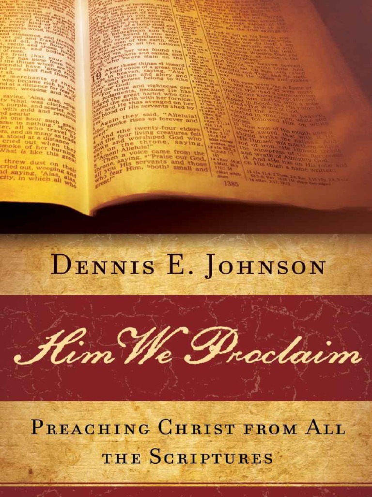Him We Proclaim Preaching Christ From All The Scriptures (Dennis E ...