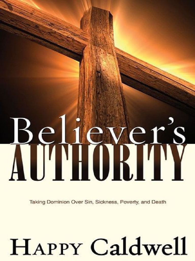 Believers Authority Taking Dominion Over Sin, Sickness, Poverty, and ...