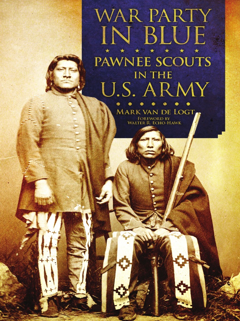 War Party in Blue Pawnee Scouts in The U.S. Army (Mark Van de Logt ...
