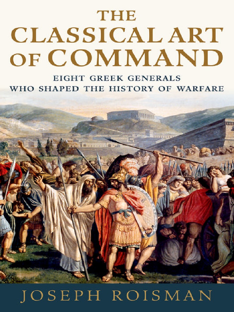 The Classical Art of Command Eight Greek Generals Who Shaped The ...