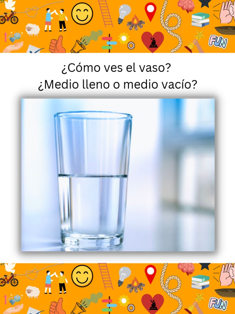¿Cómo Ves El Vaso ¿Medio Lleno o Medio Vacío | PDF