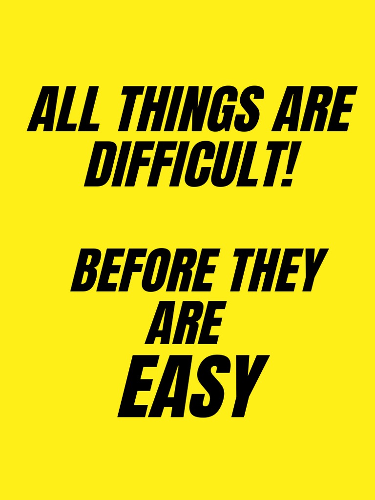 All Things Are Difficult Before They Are Easy | PDF