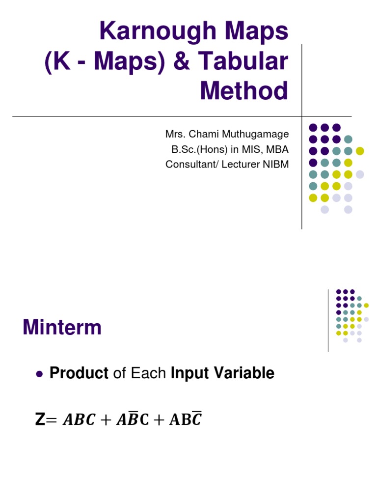 Karnough Maps (K - Maps) & Tabular Method: Mrs. Chami Muthugamage B.Sc ...