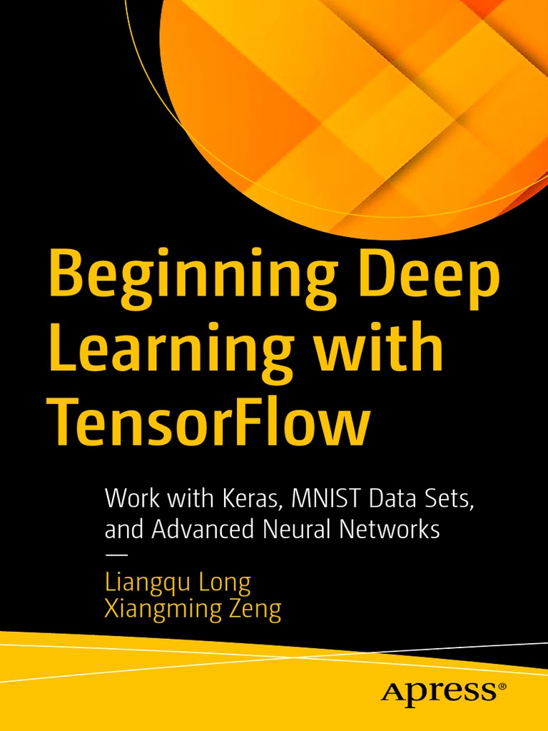 Liangqu Long, Xiangming Zeng Beginning Deep Learning With TensorFlow ... Liangqu Long, Xiangming Zeng Beginning Deep Learning With TensorFlow ...