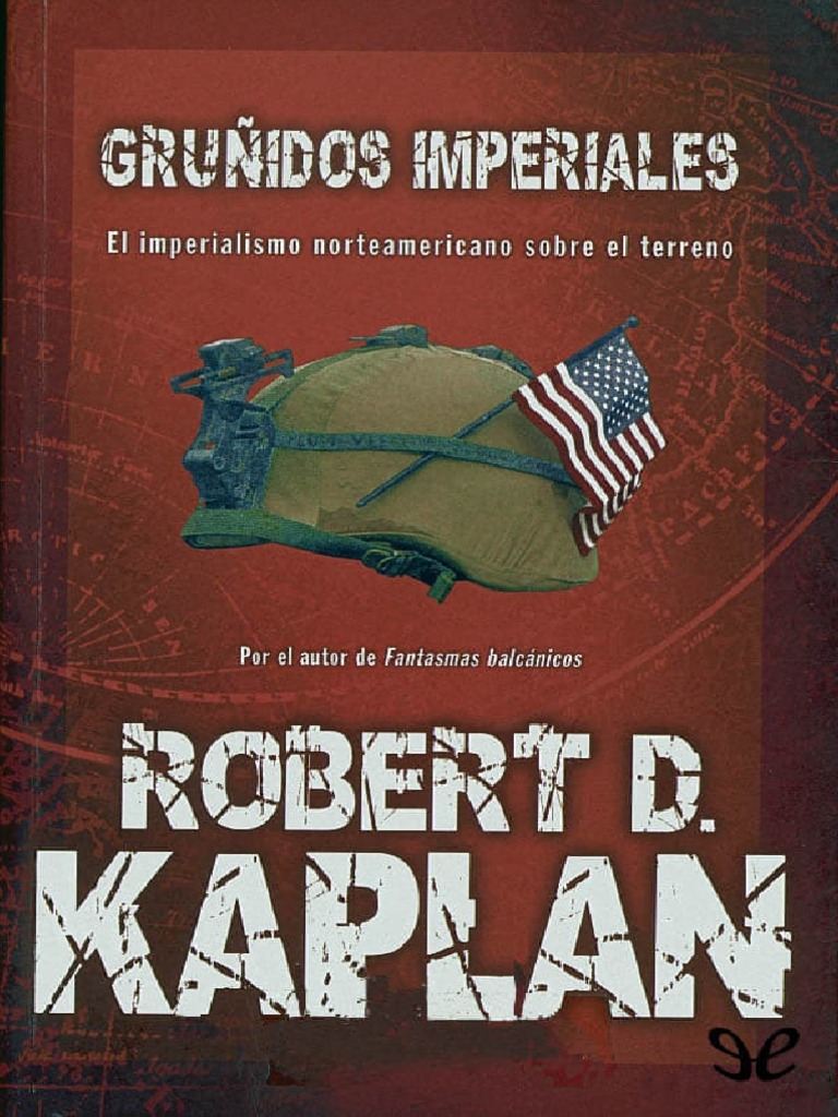 Gruñidos Imperiales (Robert D. Kaplan) | PDF | Los Estados Unidos | Yemen