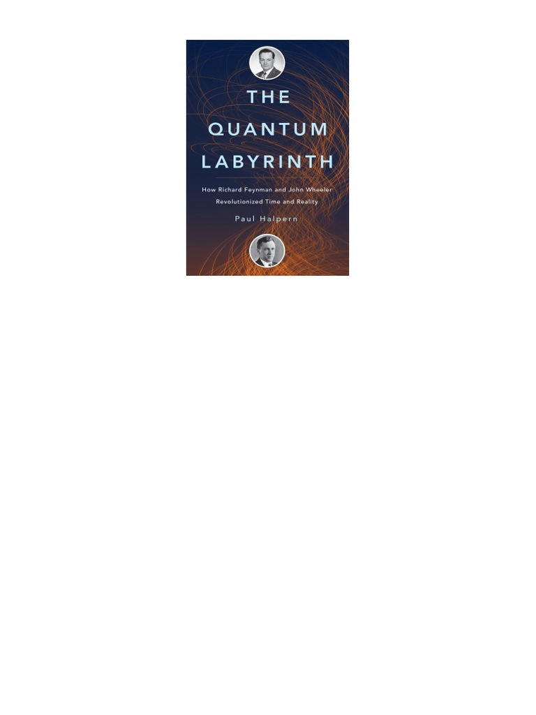 Paul Halpern - The Quantum Labyrinth - How Richard Feynman and John Wheeler Revolutionized Time ...