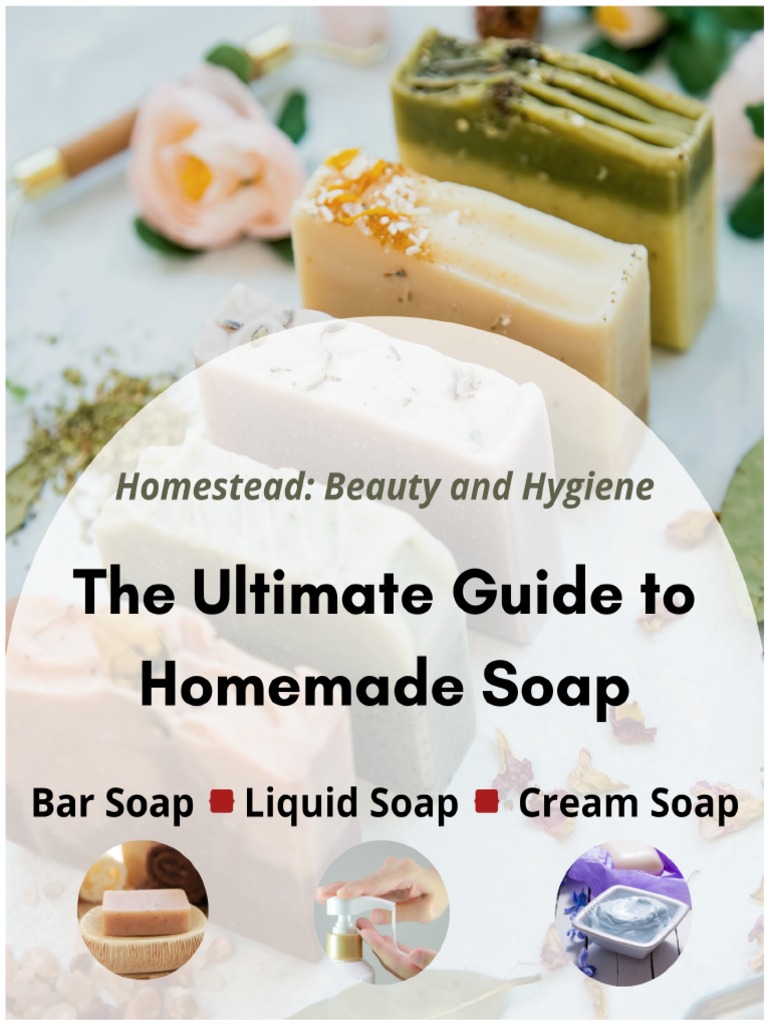 The Ultimate Guide To Homemade Soap | PDF | Sodium Hydroxide | Soap