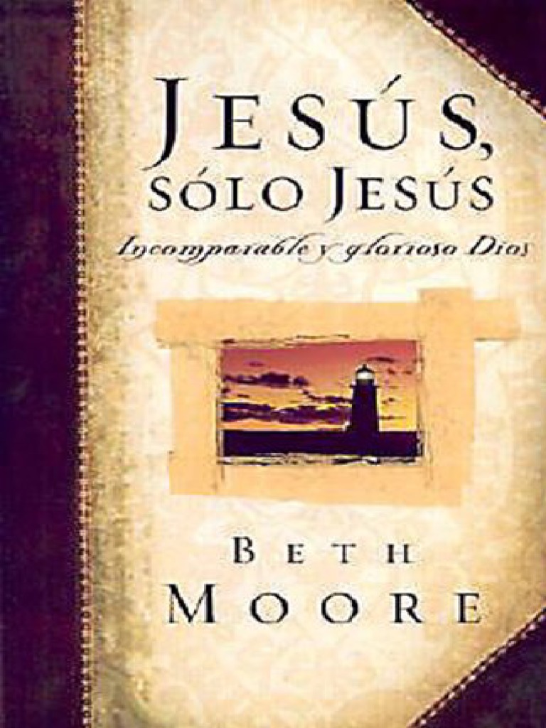 Jesús Solo Jesús - Beth Moore | PDF | María, madre de Jesús | Oración