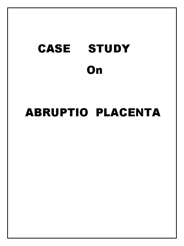 Case Study On Aboruptio Placenta | PDF | Placenta | Fetus