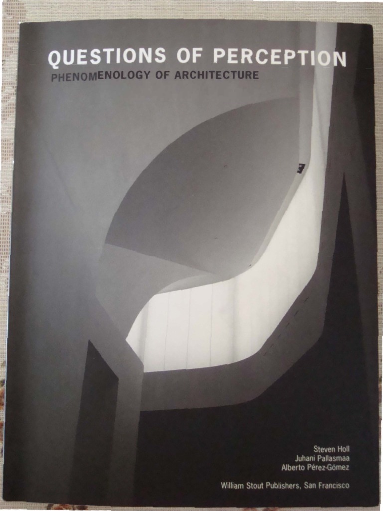 Questions of Perception Phenomenology of Architecture by Steven Holl ...