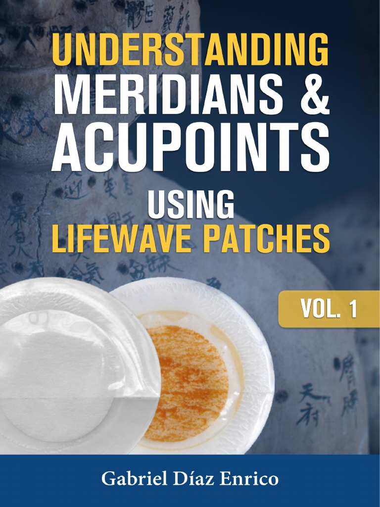 X Understanding Meridians and Acupoints Using LifeWave Patches v10 | PDF