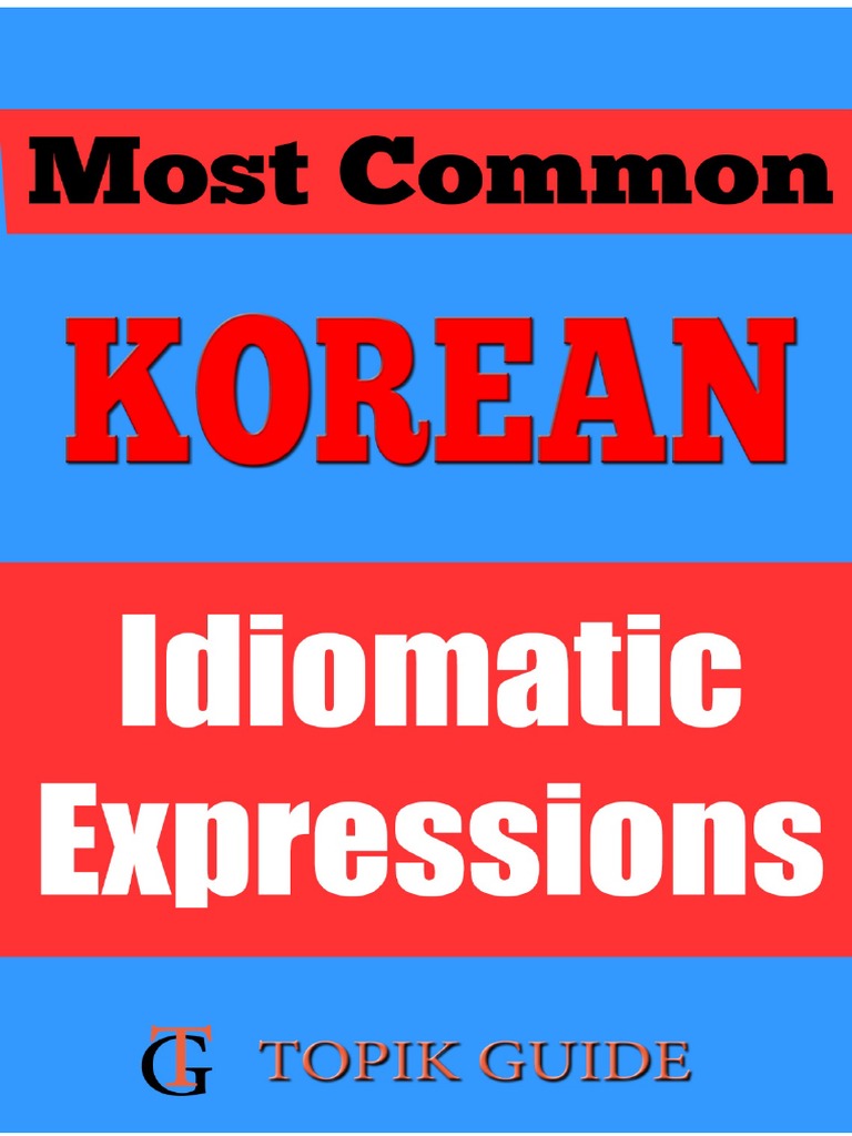 Most Common Korean Idiomatic Expressions For TOPIK II | PDF