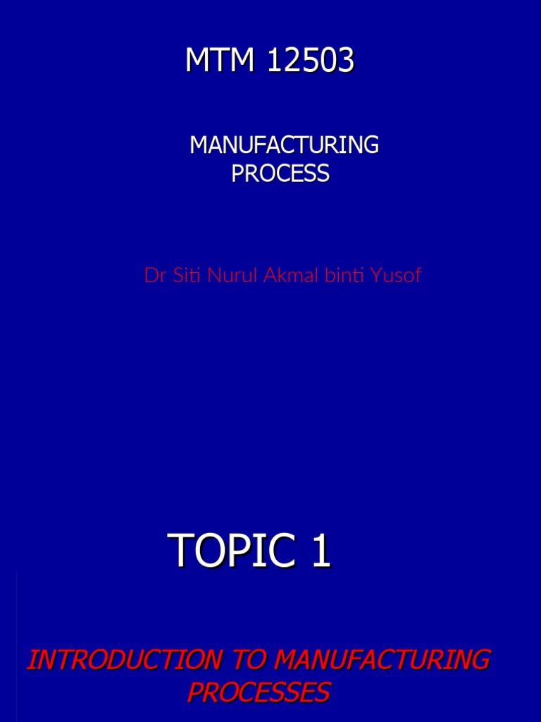 Topic 1-Introduction To Manufacturing Processes 1 | PDF | Forging | Metals Topic 1-Introduction To Manufacturing Processes 1 | PDF | Forging | Metals