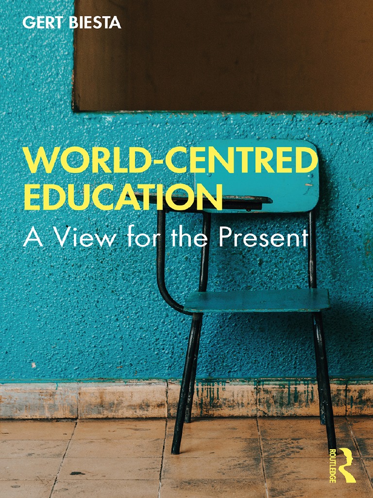 Gert Biesta - 2021 World-Centred Education - A View For The Present ...