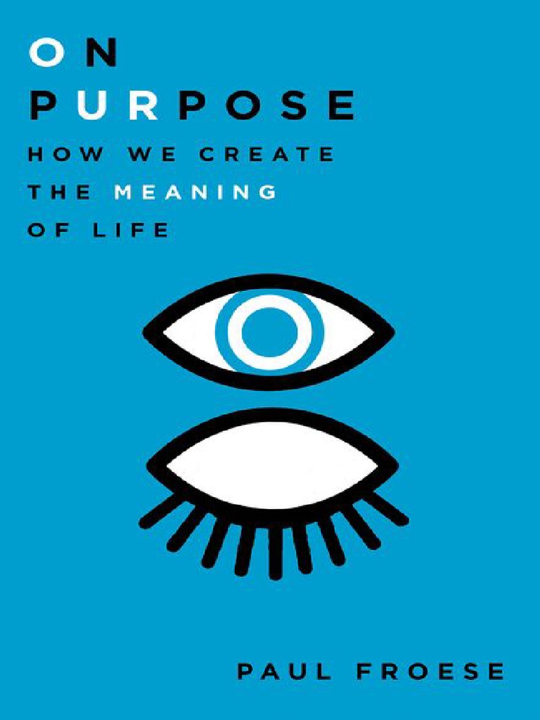 On Purpose How We Create The Meaning of Life (Paul Froese) | PDF ...