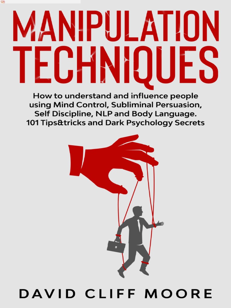 Manipulation Techniques - How To Understand and Influence People Using ...