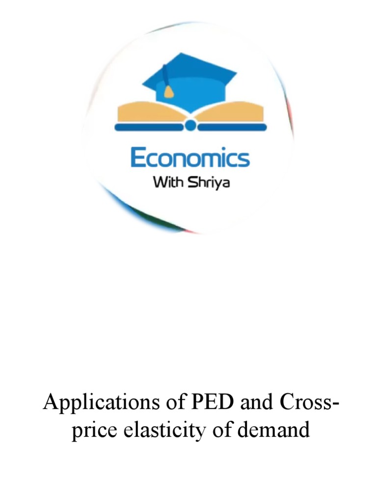 EWS - Applications of PED and Cross-Price Elasticity of Demand | PDF ... EWS - Applications of PED and Cross-Price Elasticity of Demand | PDF ...