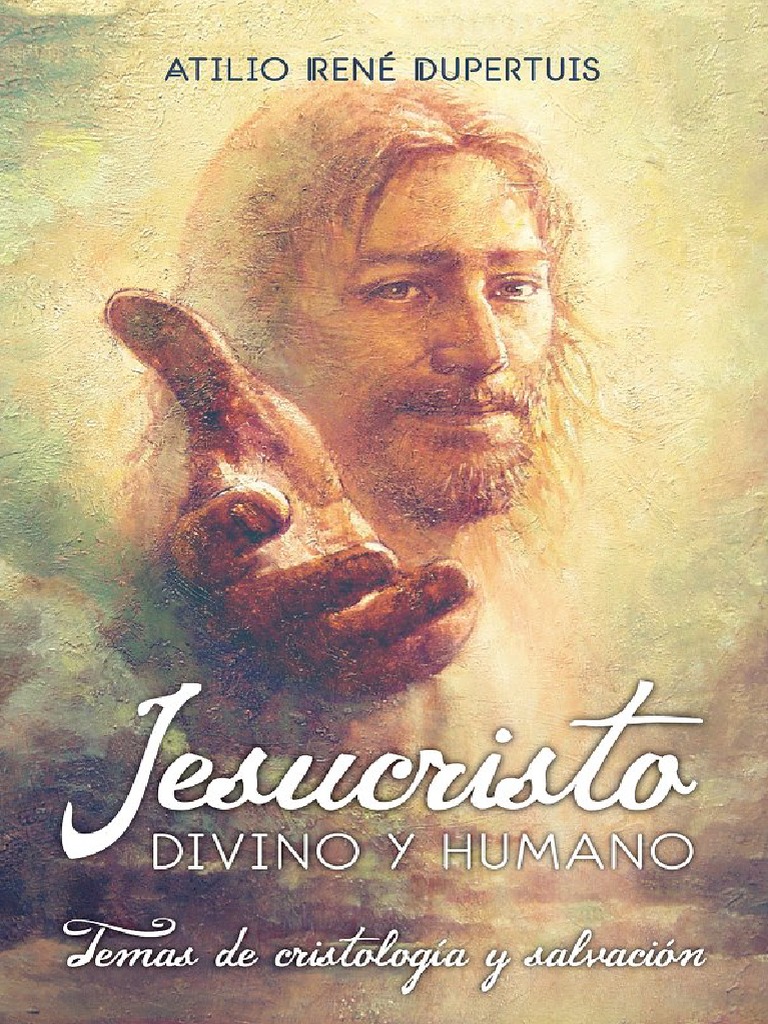 Jesucristo, Divino Y Humano (Atilio René Dupertuis) | PDF