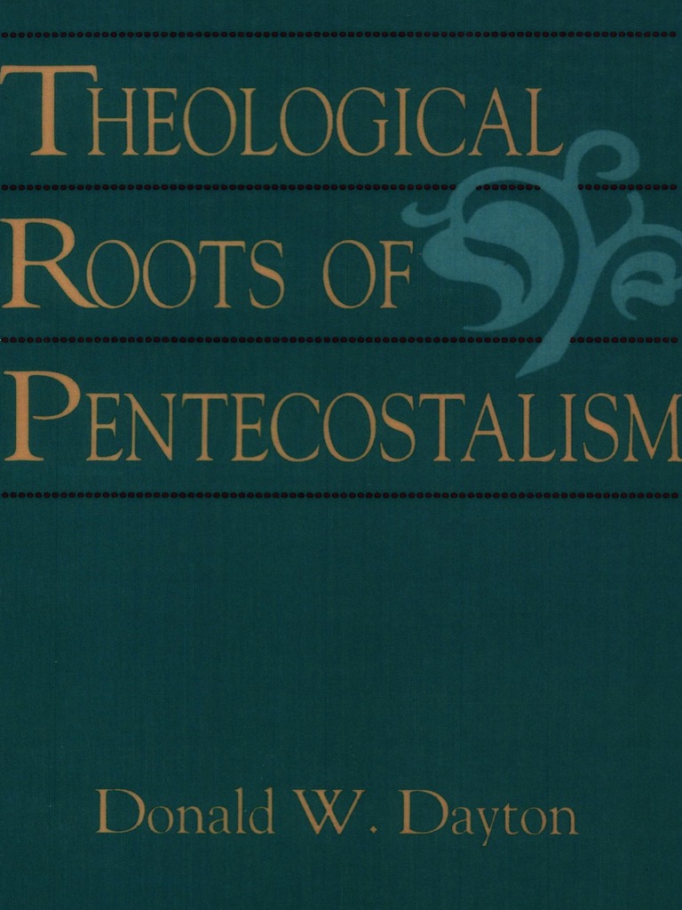 Dayton, Donald W. - Theological Roots of Pentecostalism-Baker (2011 ...