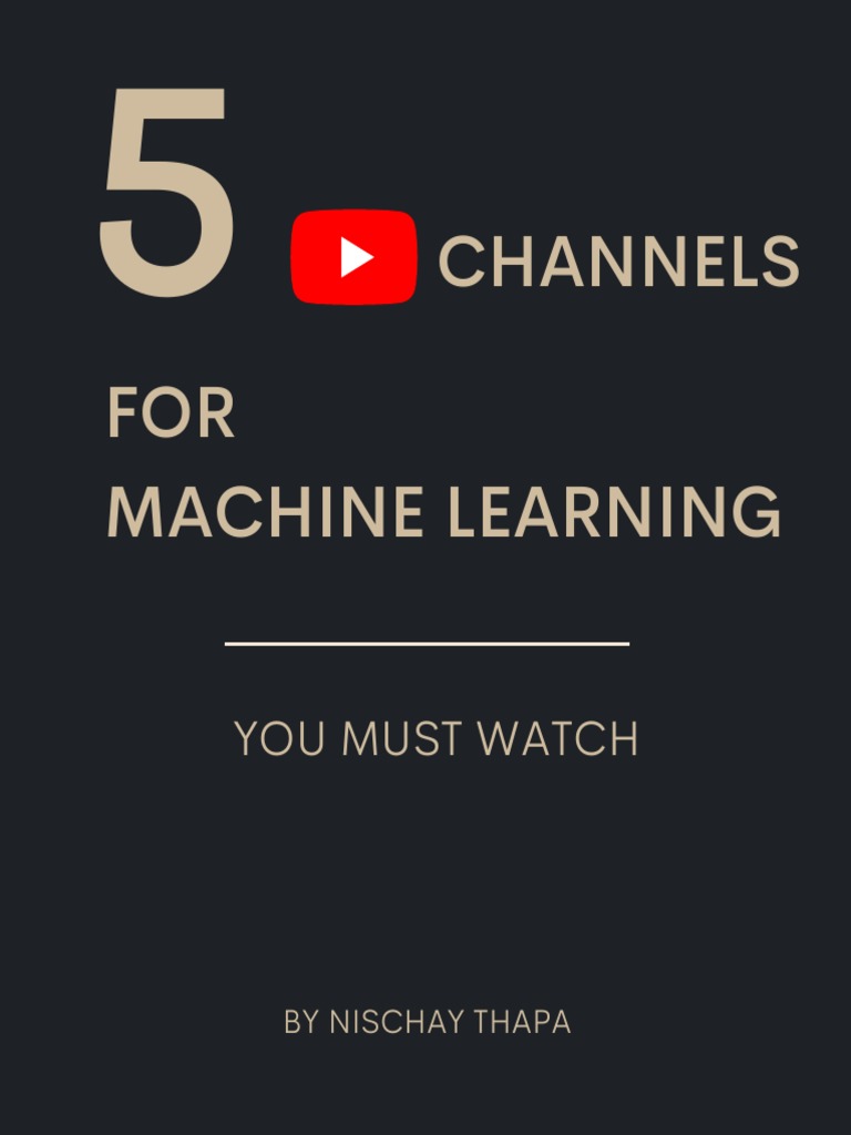 5 MUST Watch Youtube Channels For ML | PDF | Machine Learning ...