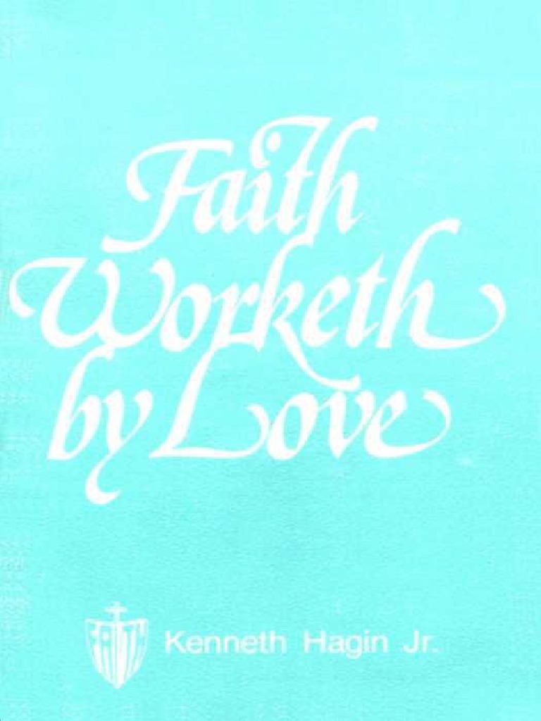 Faith Worketh By Love Kenneth W Hagin Jr Pdf Love Jesus