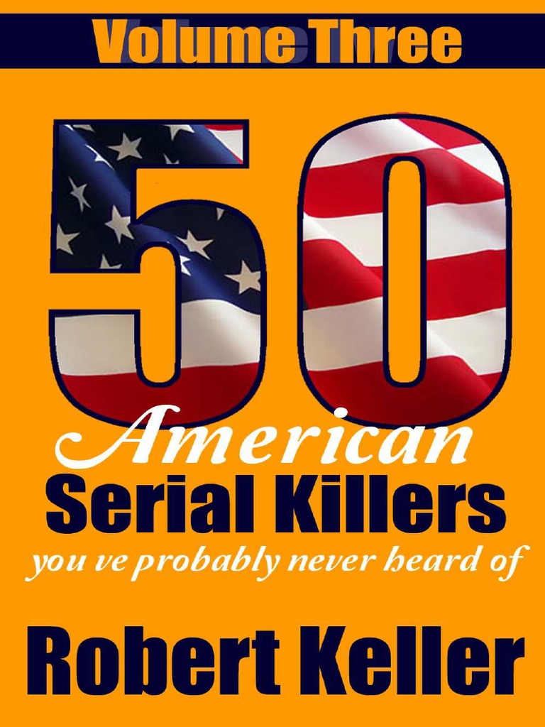Keller, Robert - 50 American Serial Killers You'Ve Probably Never Heard Of, Vol.3 (2014) | PDF ...