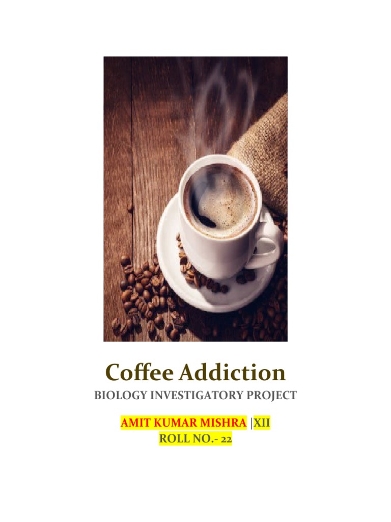 Coffee Addiction Investigatory Project | PDF | Caffeine | Medical ...