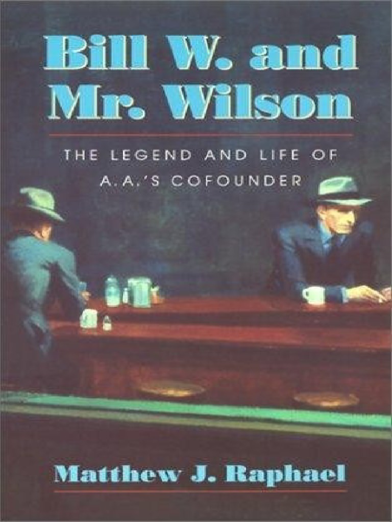 Bill W. and Mr. Wilson - The Legend and Life of A.A.'s Cofounder | PDF ...