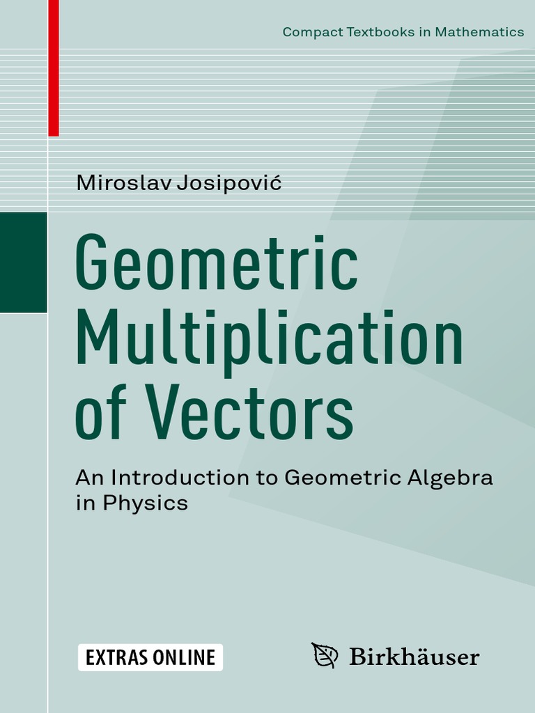 Geometric Multiplication of Vectors An Introduction To Geometric Algebra in Physics (Miroslav ...