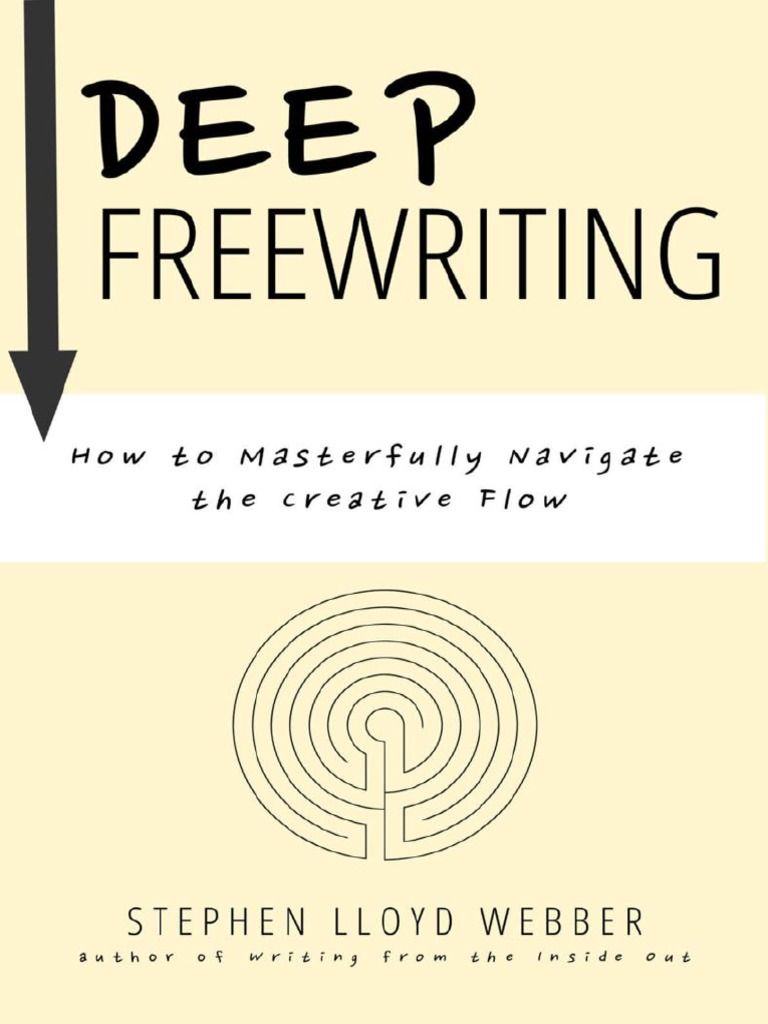 Stephen Lloyd Webber Deep Freewriting - How To Masterfully Navigate The Creativepdf. | PDF ...