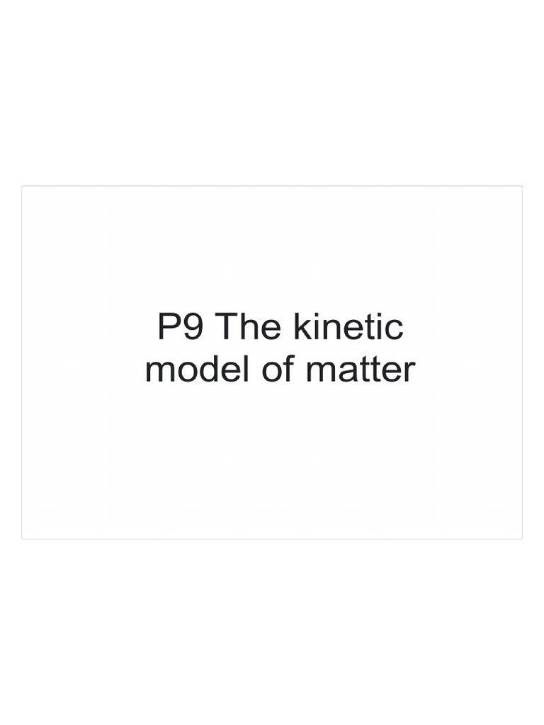P9 The Kinetic Model of Matter | PDF